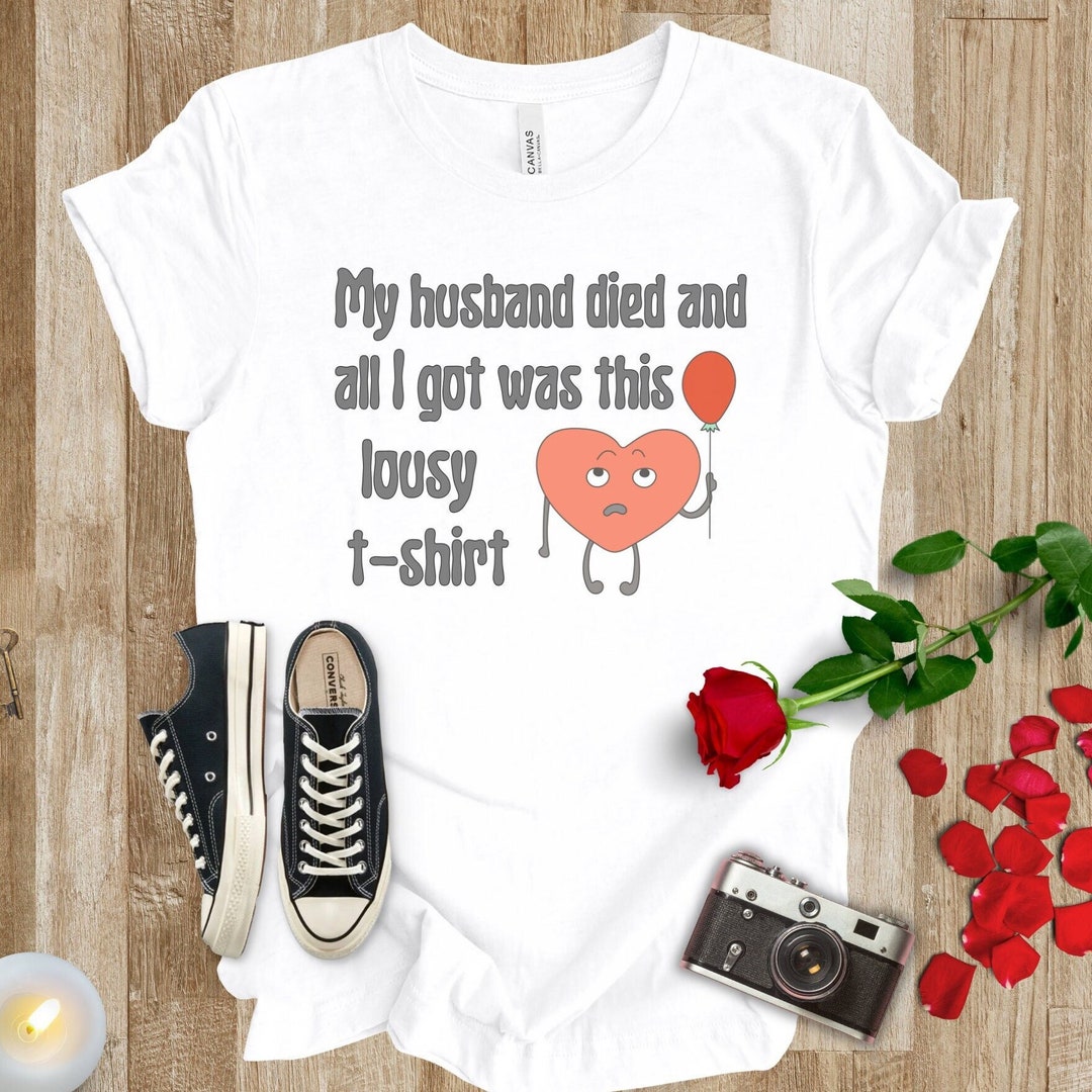Dead Husband Gets Me a Lousy T-shirt, Snarky Bereavement Gift for Widow ...
