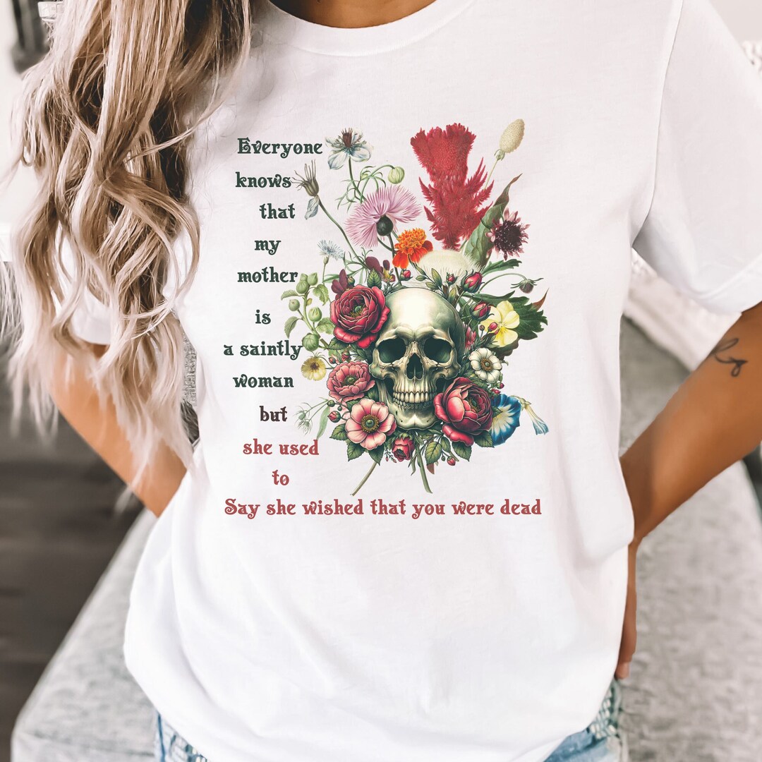 My Mother is a Saintly Woman Cute Lyrics Shirt, Gothic Floral Botanical ...