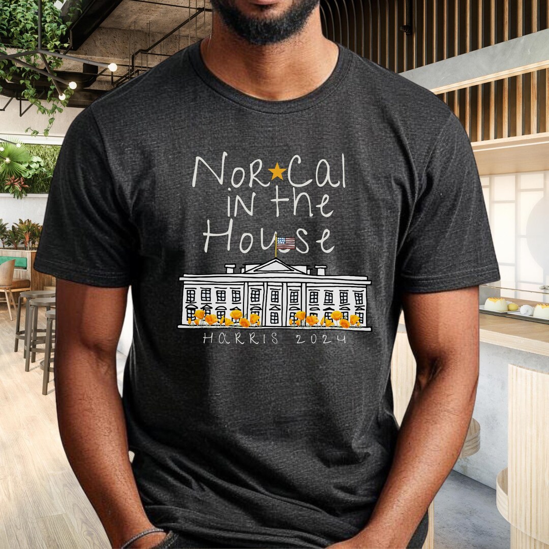 Norcal in the House, Northern California Kamala Harris 2024 Shirt ...
