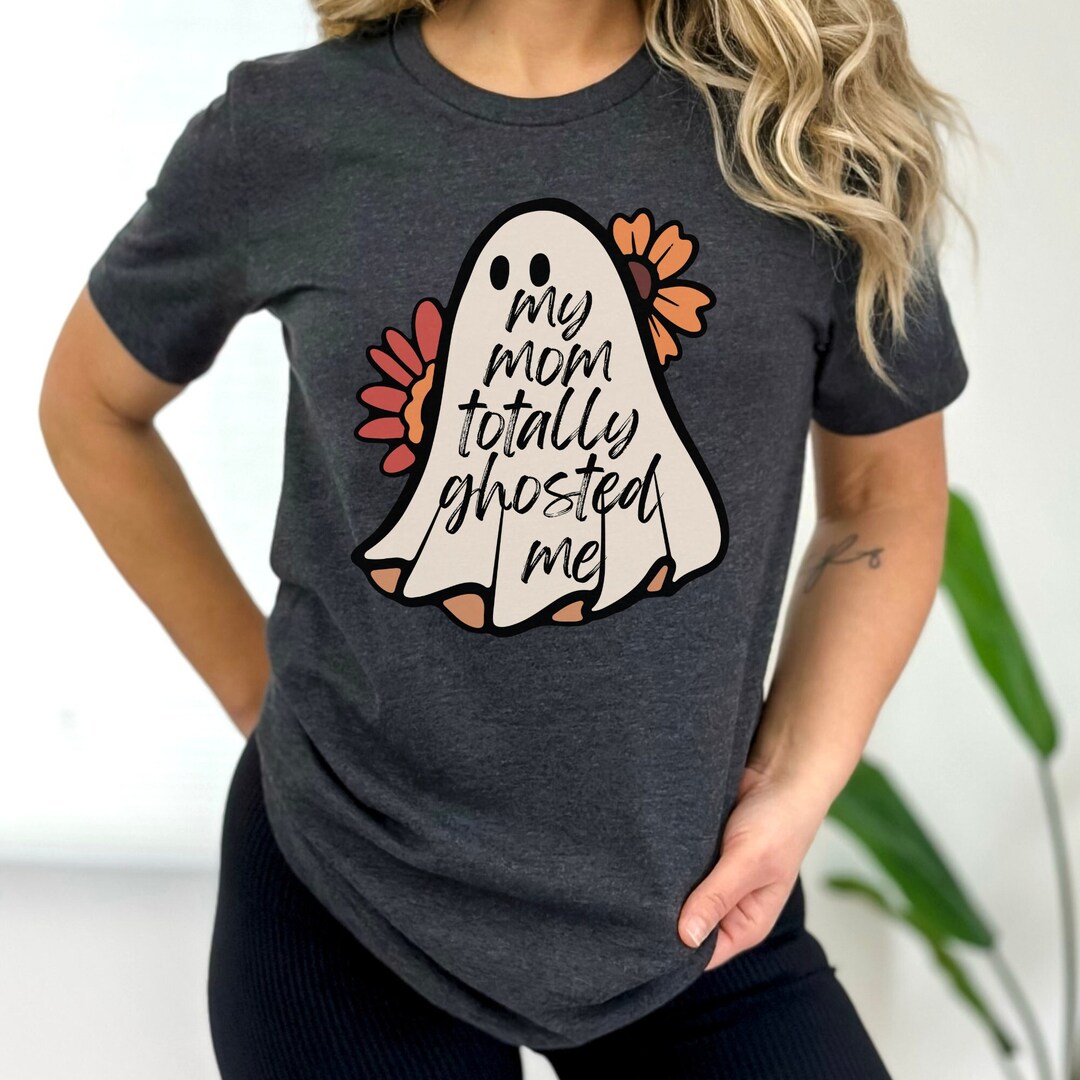 My Mom Totally Ghosted Me, Snarky Bereavement Shirt for Grieving Orphan ...