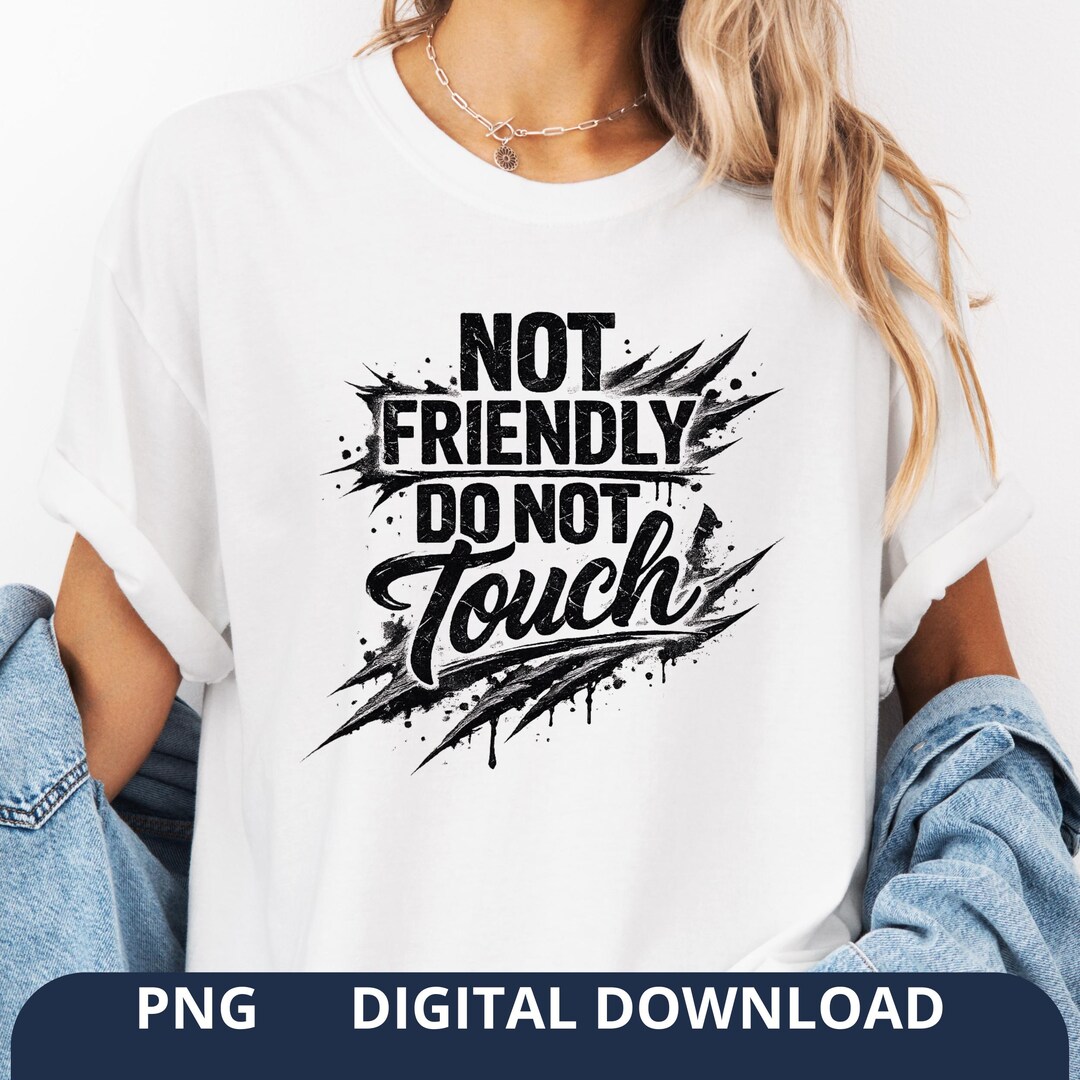 Not Friendly Do Not Touch PNG Digital Shirt Design, Grunge Attitude ...