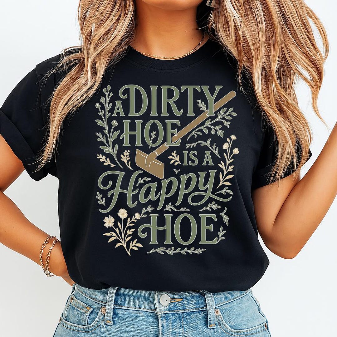 A Dirty Hoe is a Happy Hoe PNG, Funny Gardening Sublimation, Garden ...