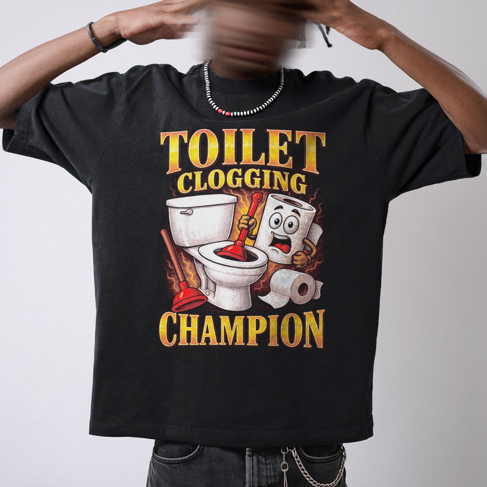 Toilet Clogging Champion Shirt, Funny Toilet Lover Tshirt, Meme Joke ...
