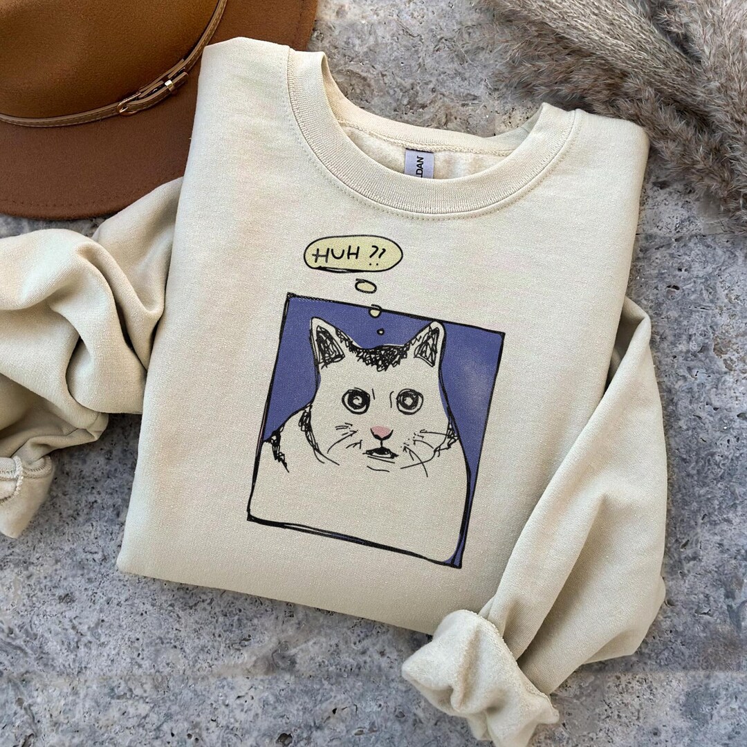 Huh Cat Meme Funny Sweatshirt, Meme Sweatshirt, Crazy Sweatshirt, Weird ...