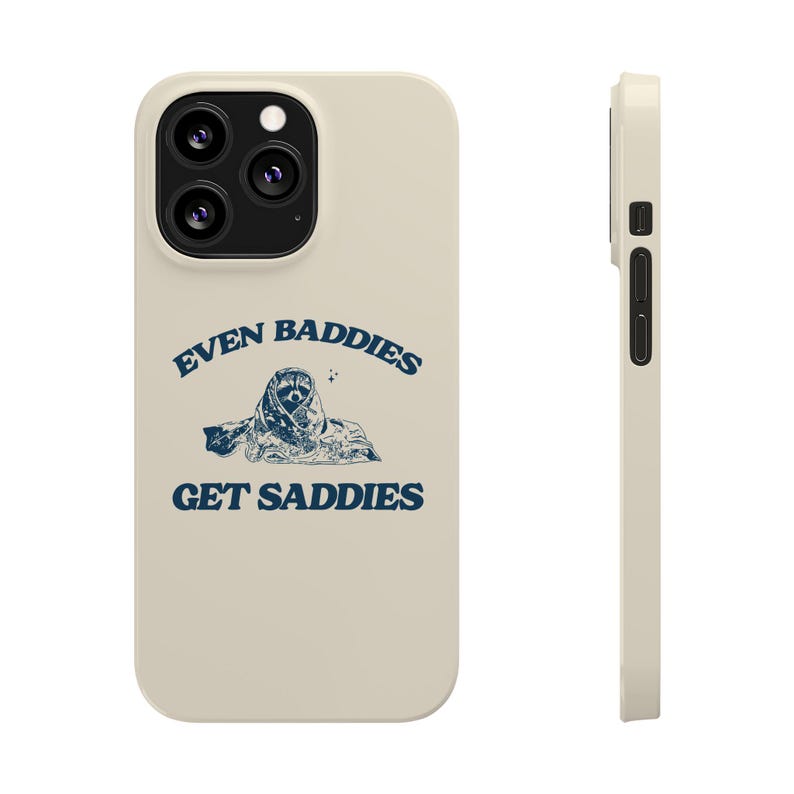 Even Baddies Get Saddies Funny iPhone Case, Meme iPhone Case, Funny ...