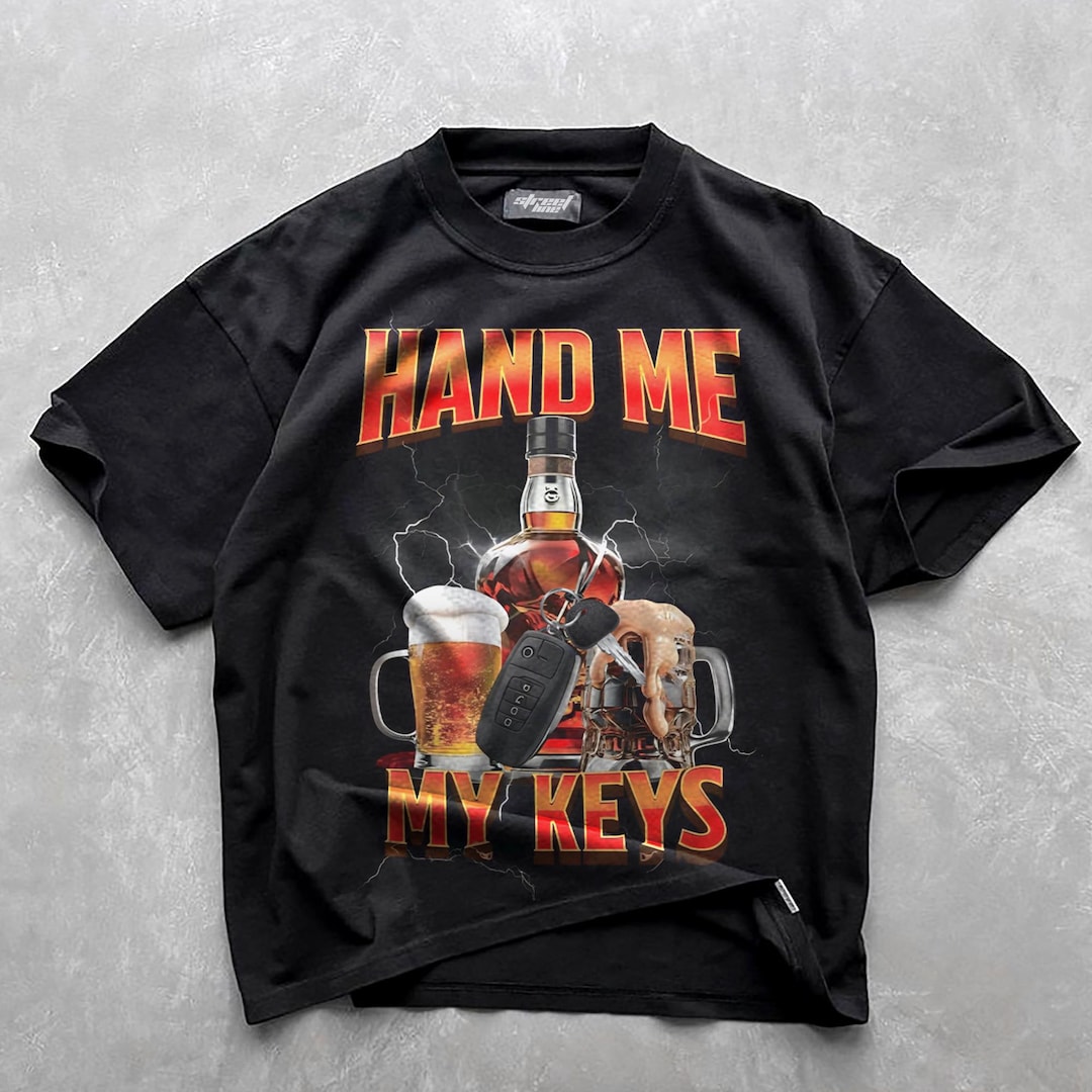 Hand Me the Keys Shirt – Funny Meme Tee, Offensive Humor T-shirt Gift ...
