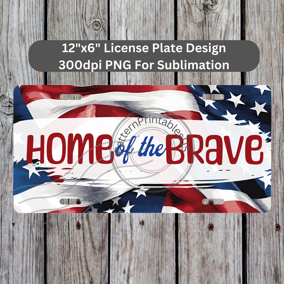 Home of the Brave License Plate Sublimation Design Instant Download PNG ...
