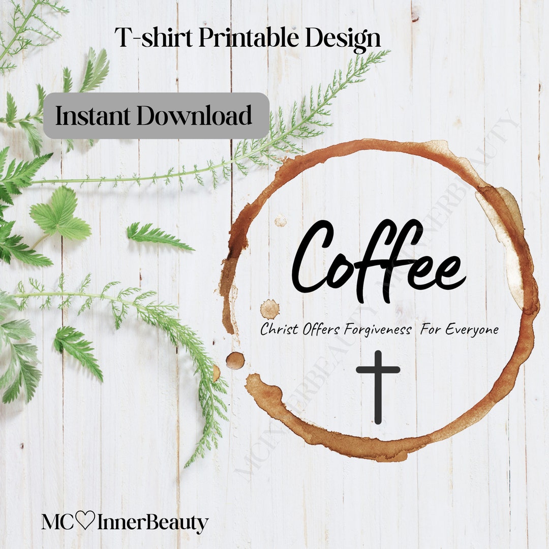 Coffee SVG Printable, Coffee Tshirt Svg, Christ Offers Forgiveness for ...