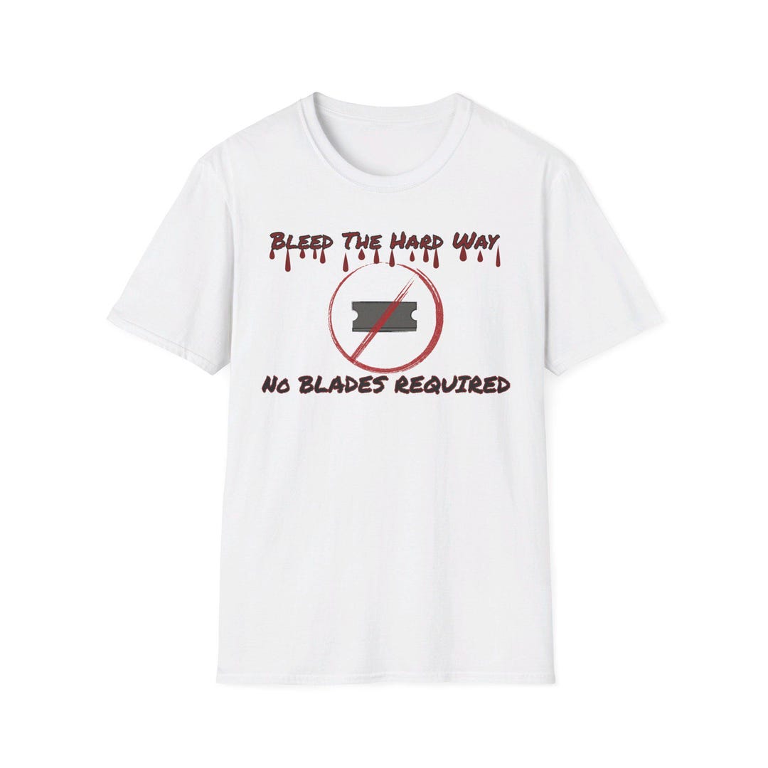 Bleed the Hard Way NO Blades Required-no Bladesunisex Softstyle T-shirt ...