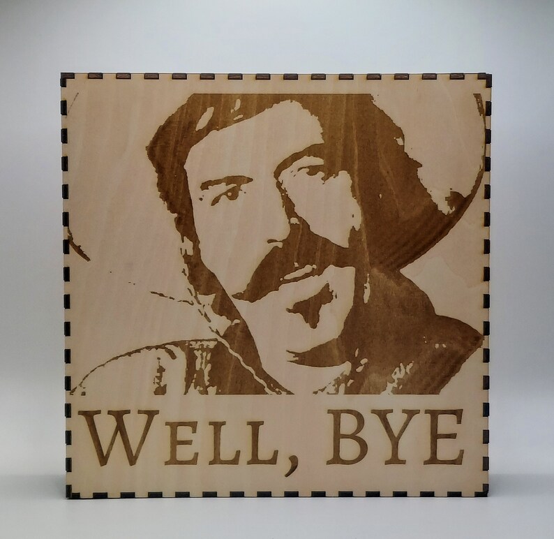 Tombstone Curly Bill Shelf Sign - Well, BYE - 8"x8"x2" - Etsy