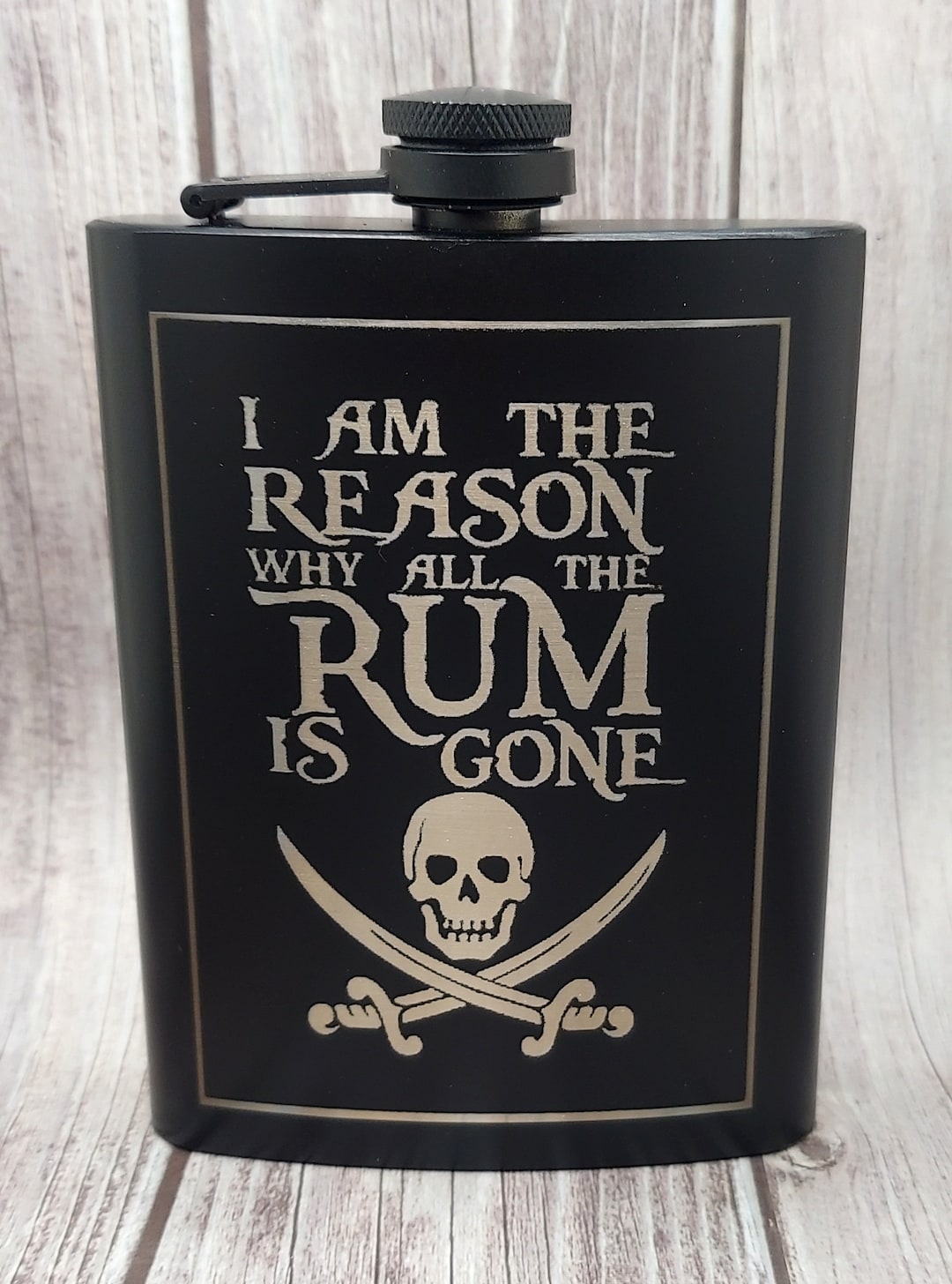 I Am the Reason Why All the Rum is Gone - Pirates - Black Hip Flask 8 ...
