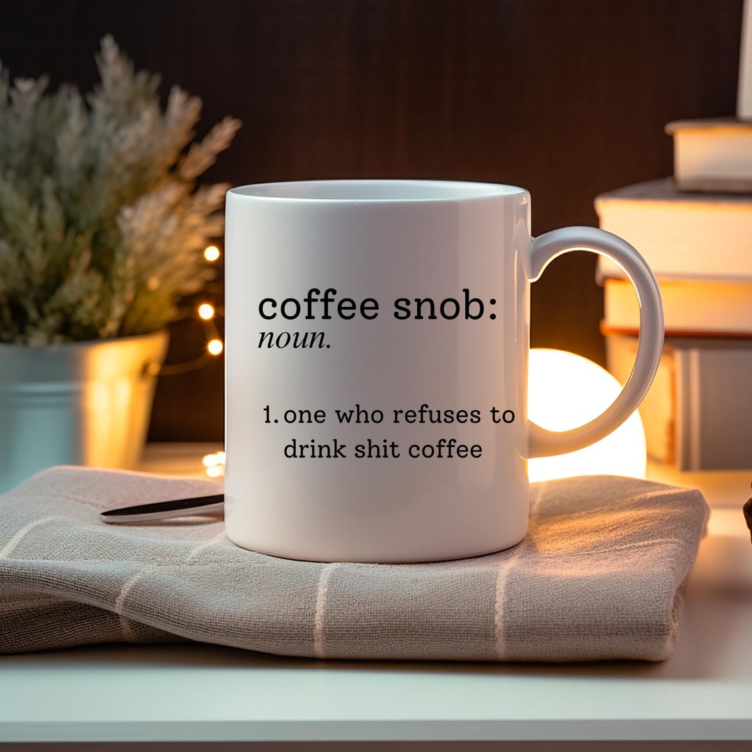 Coffee Snob Mug, Funny Novelty 11oz Ceramic Cup, Gift - Etsy