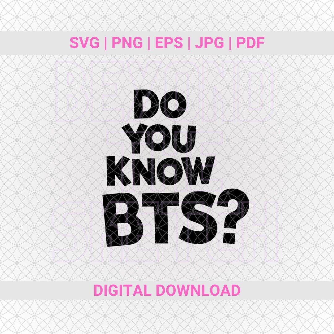 BTS Svg Png Jpg Eps Pdf, Do You Know BTS , Bangtan Decal, Vector Files ...