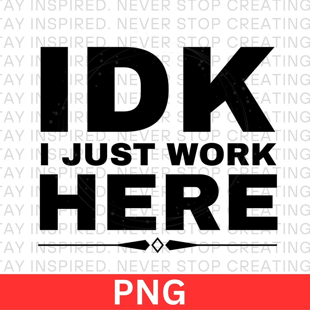 I Don't Know I Just Work Here PNG - Etsy
