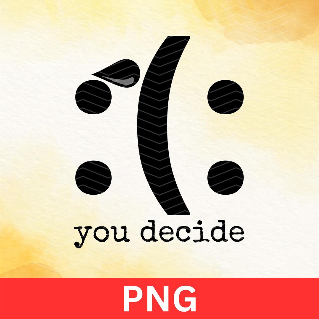 You Decide Happy Face or Sad Face PNG - Etsy