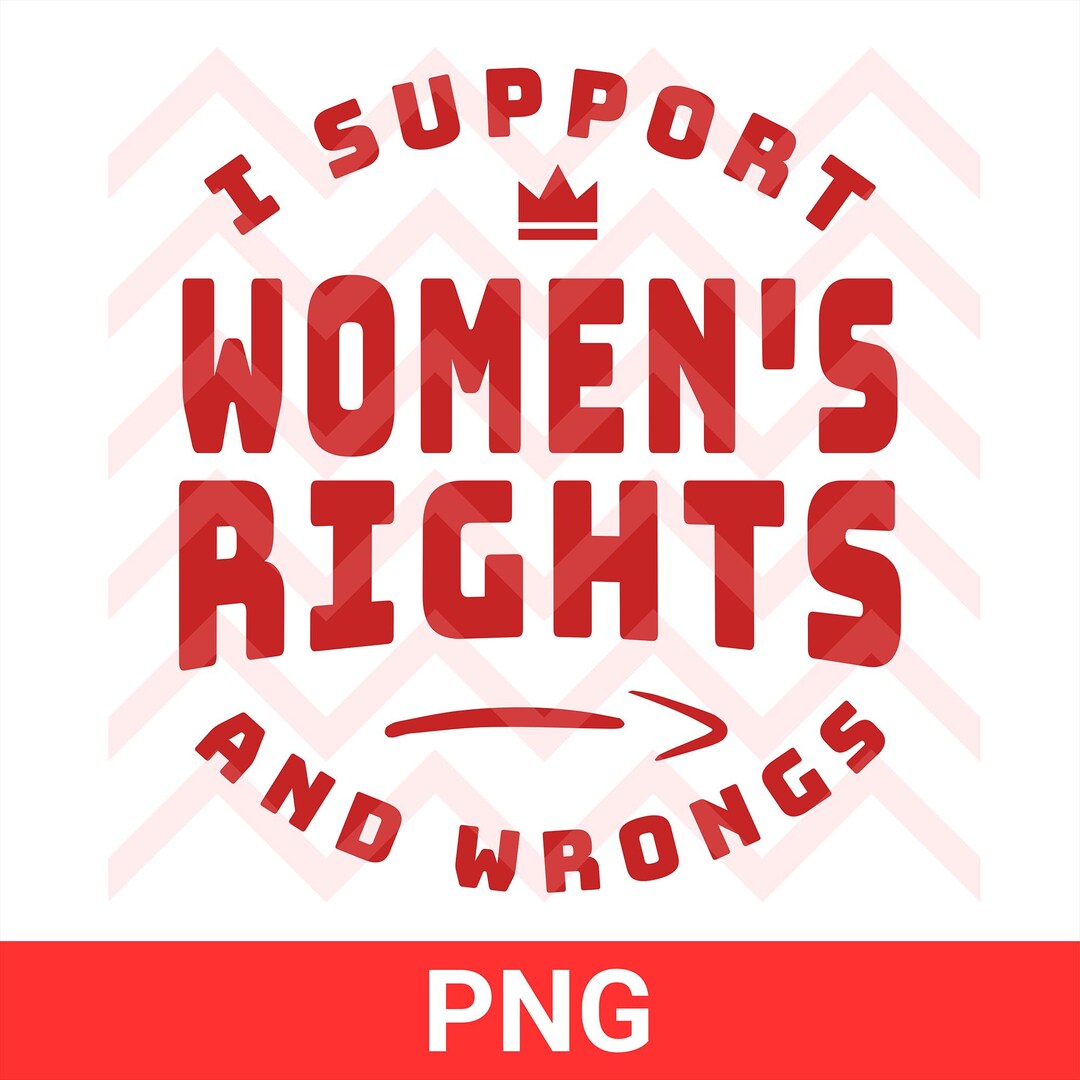 I Support Womens Rights and Wrongs PNG - Etsy