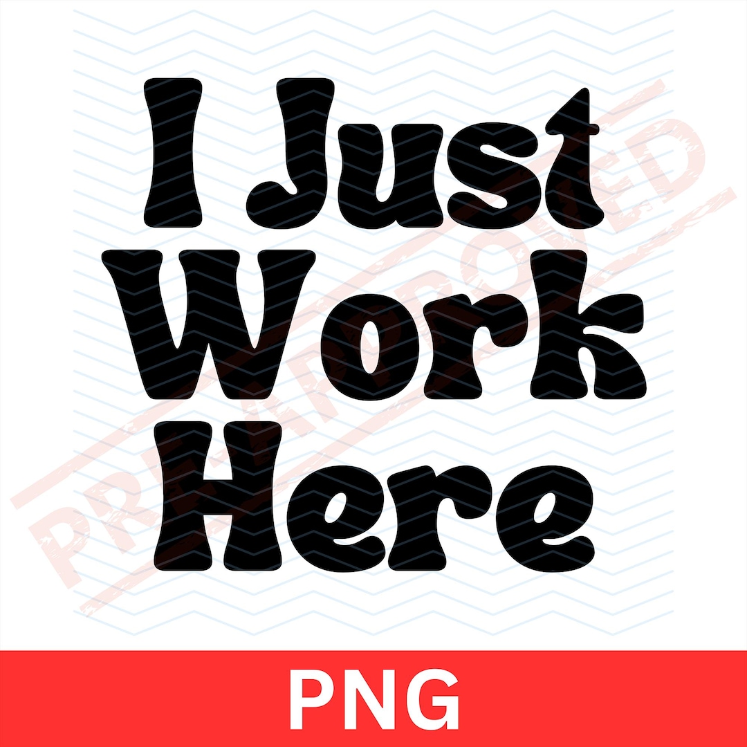 I Just Work Here PNG - Etsy