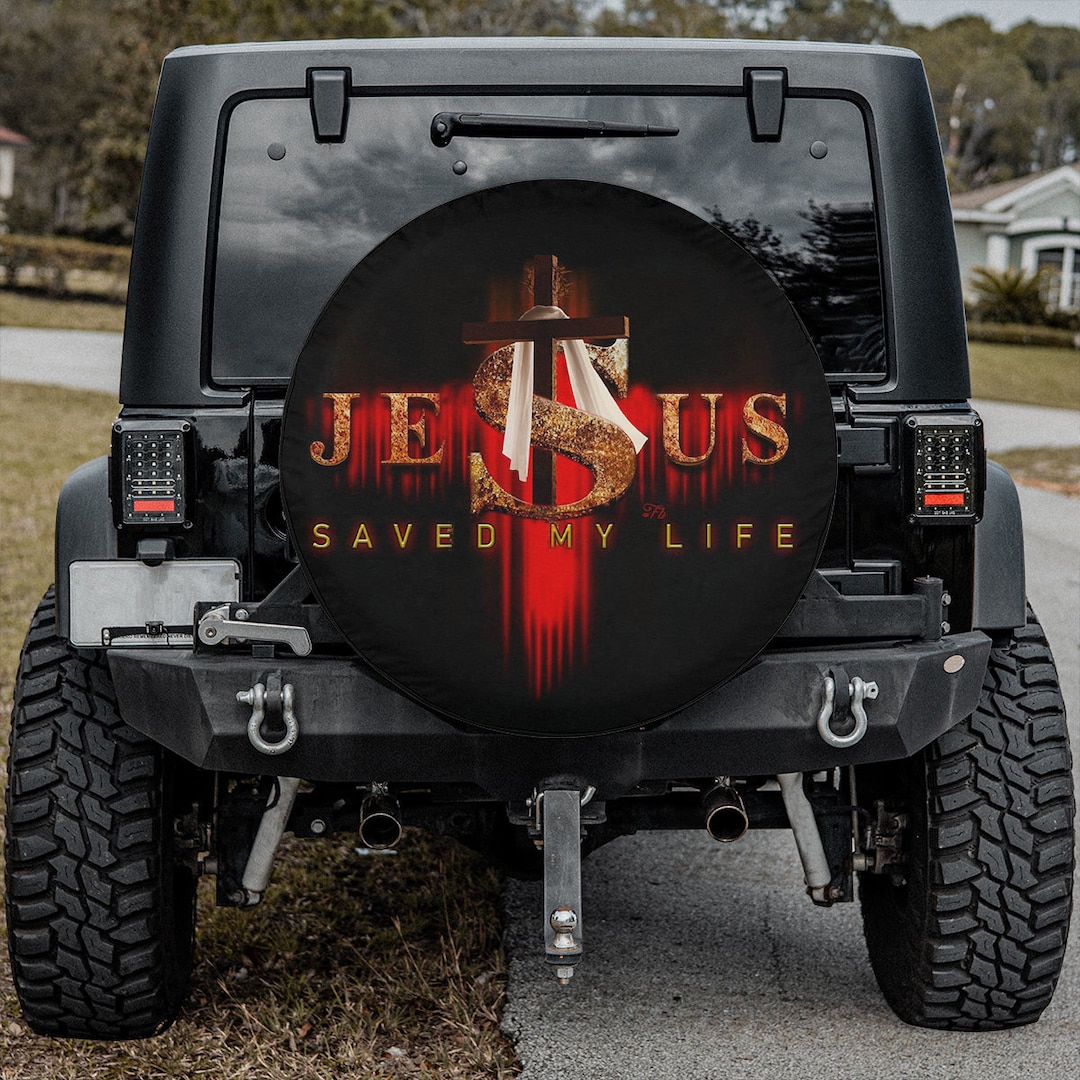 Jesus Saved My Life Spare Tire Cover, SUV With or Without Backup Camera ...