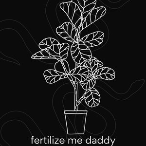 INSTANT DOWNLOAD Fertilize Me Daddy Fiddle Leaf Fig Plant Tshirt Design ...