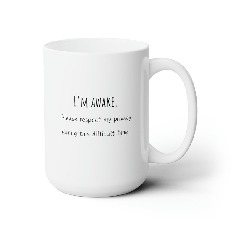 I'm Awake. Please Respect My Privacy During This Difficult Time Coffee ...