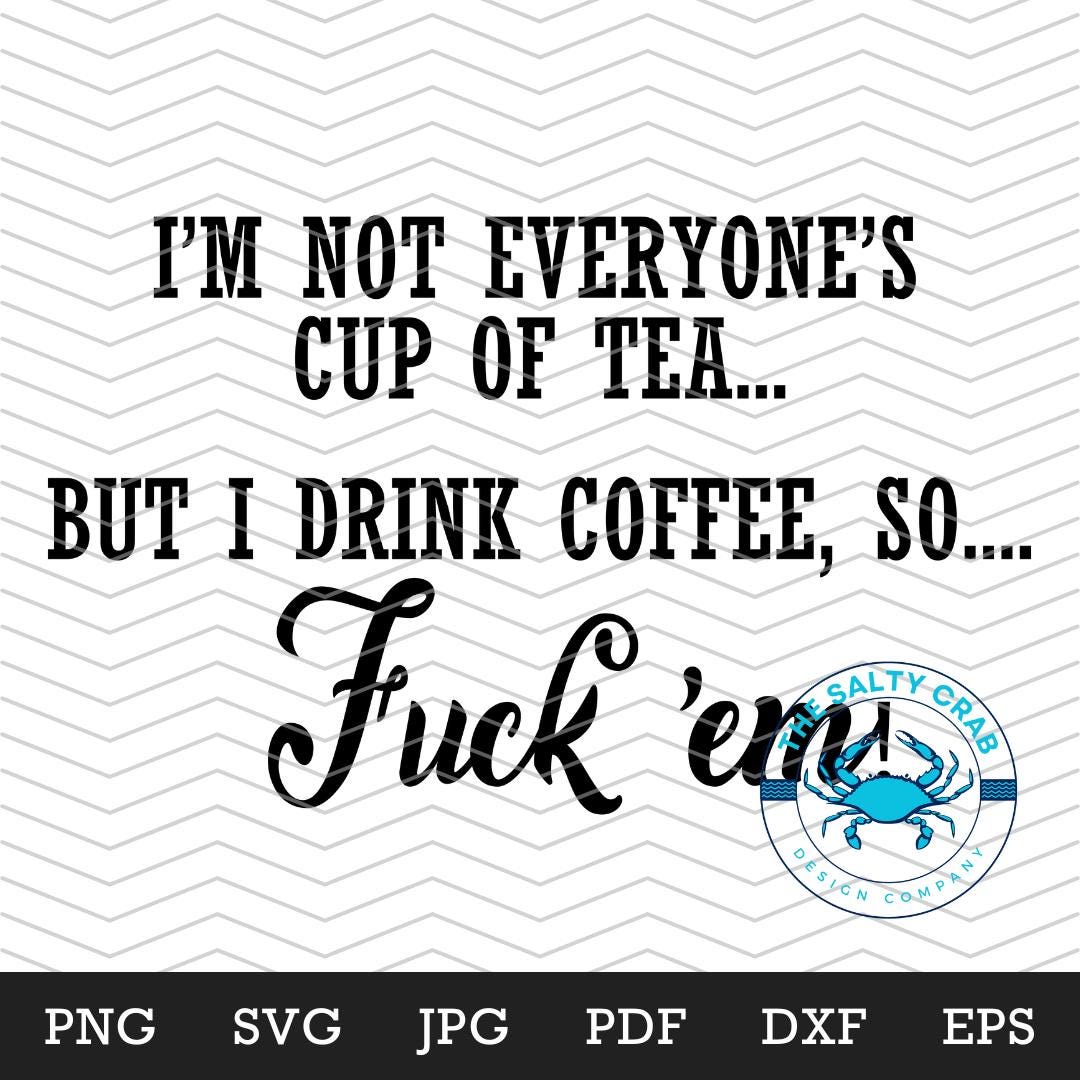 Not Everyone's Cup of Tea SVG PNG EPS | Snarky Funny Coffee Design ...