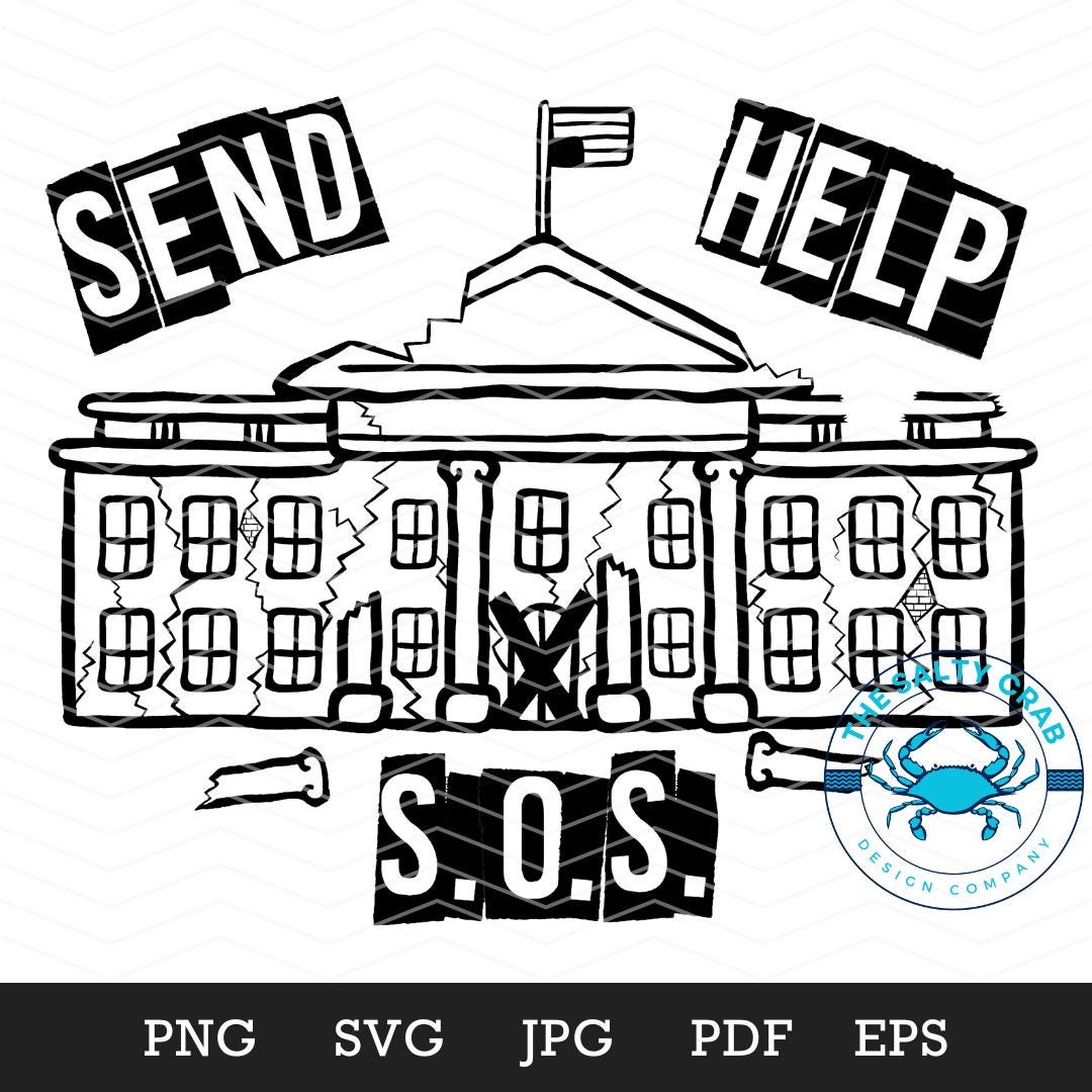 White House S.O.S. Send Help SVG PNG EPS | Political Statement ...