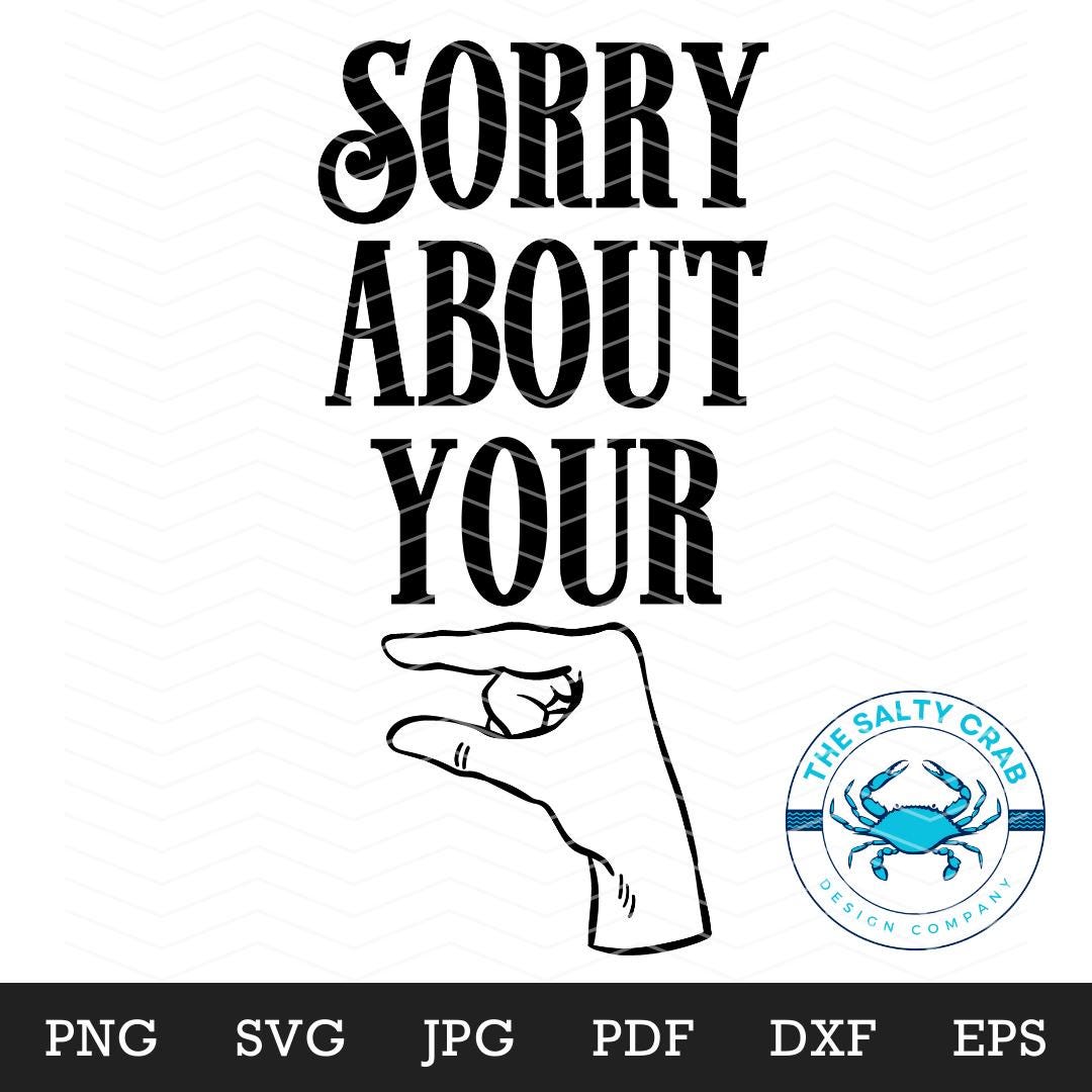 Sorry About Your Little "problem" SVG PNG EPS | Funny Snarky Insult Men ...