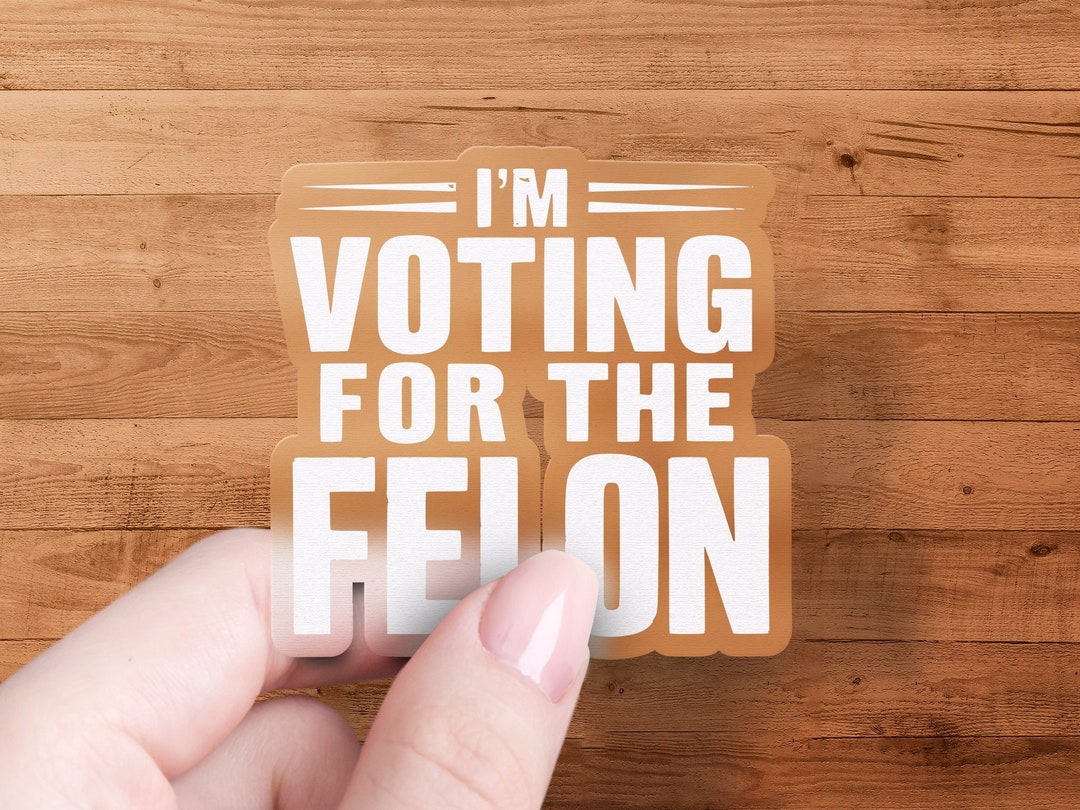 I'm Voting for the Felon Sticker, Felon Sticker, MAGA Decal ...