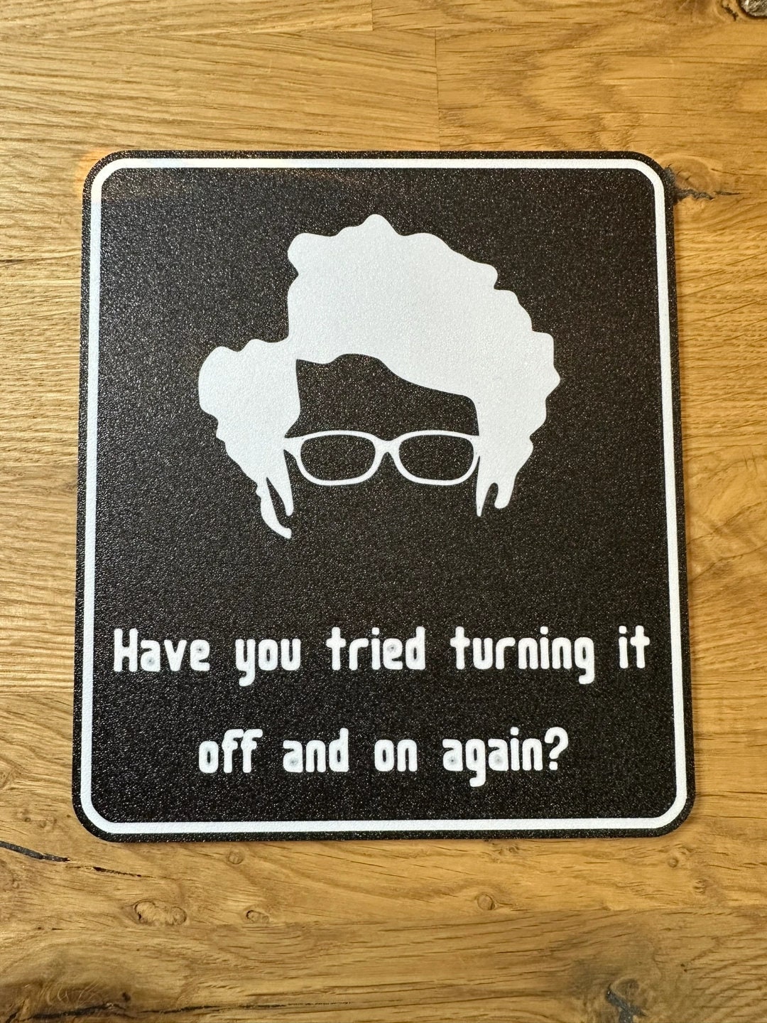 IT Crowd Funny 3D Printed Sign for the Office have You Tried Turning It ...