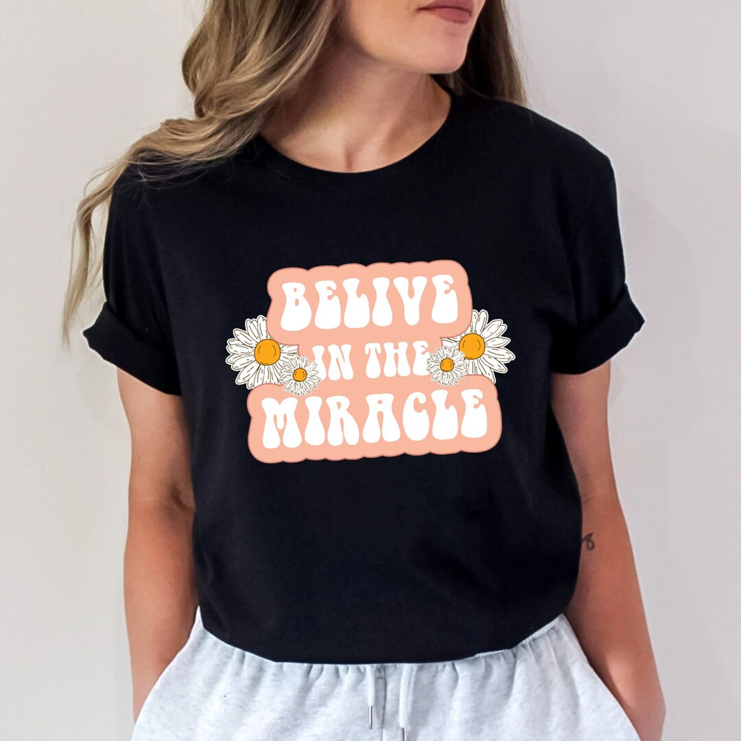 Belive in the Miracle Shirt, Love Yourself Shirt, Positivity Shirt ...