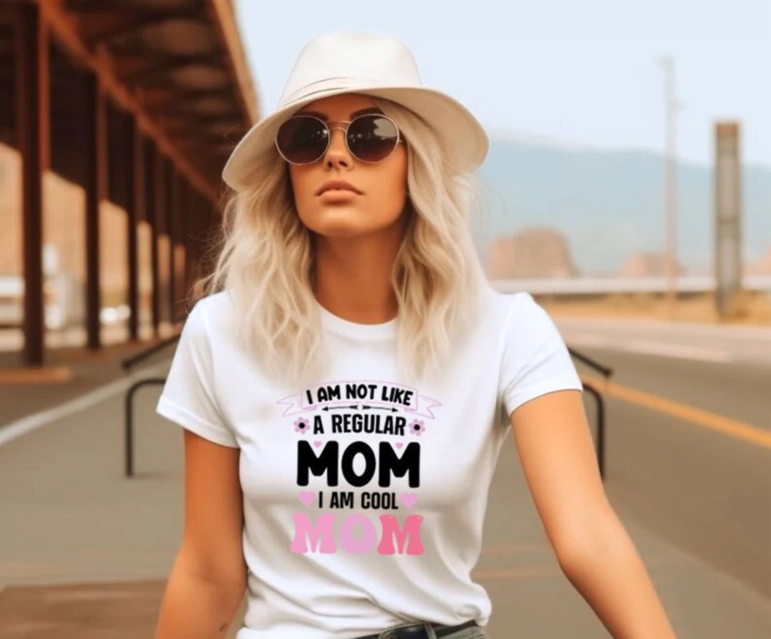 I Am Not Like A Regular Mom I Am Cool Mom Shirt, Cool Mom Shirt, Mom ...