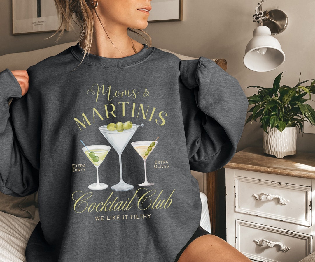 Moms & Martinis Cocktail Club Crewneck Sweatshirt, Dirty Martini, Hot ...