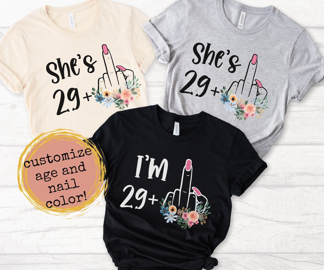 Custom 30th Birthday Shirt, I Am 29 Plus Middle Finger, Floral Hand W ...