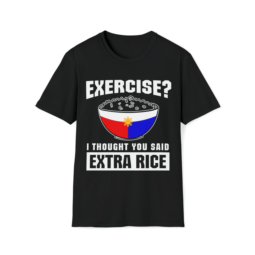 Exercise I Thought You Said Extra Rice Shirt - Fuel Your Workout With ...