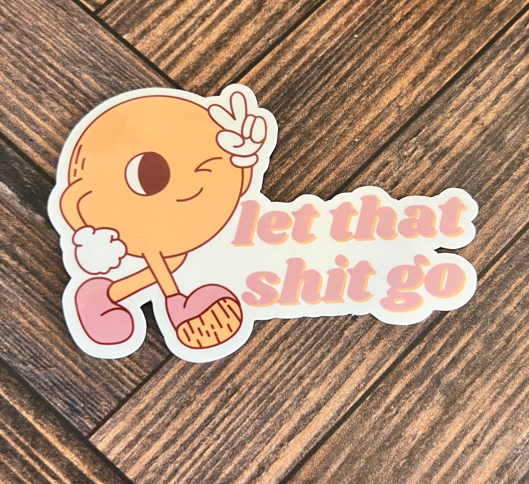 Let That Sh*t Go Sticker; Gift; Cute Sticker; Funny Sticker; Stocking ...