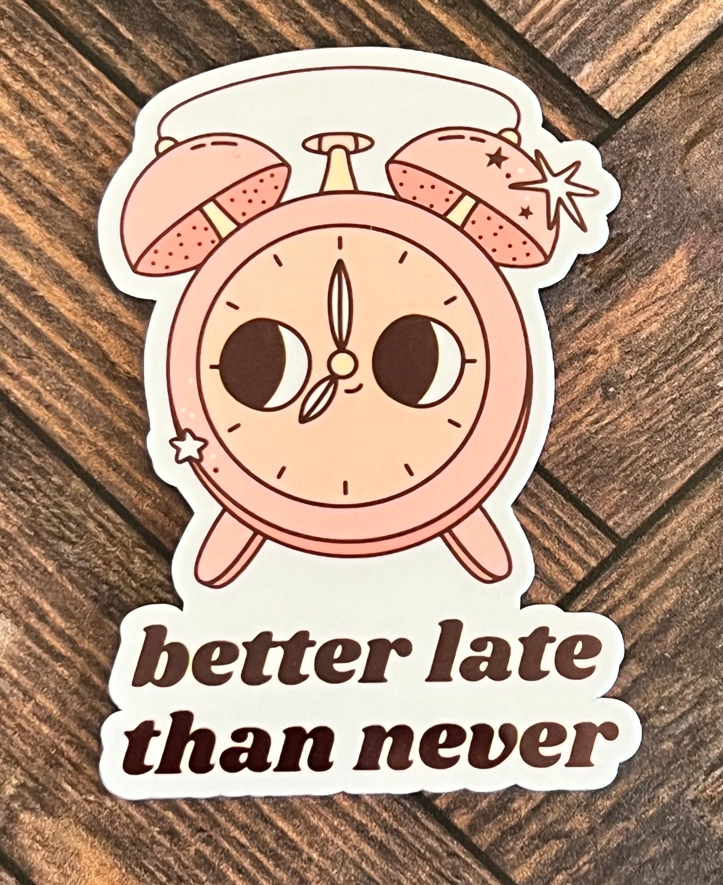 Better Late Than Never Sticker Gift Cute Sticker Funny - Etsy