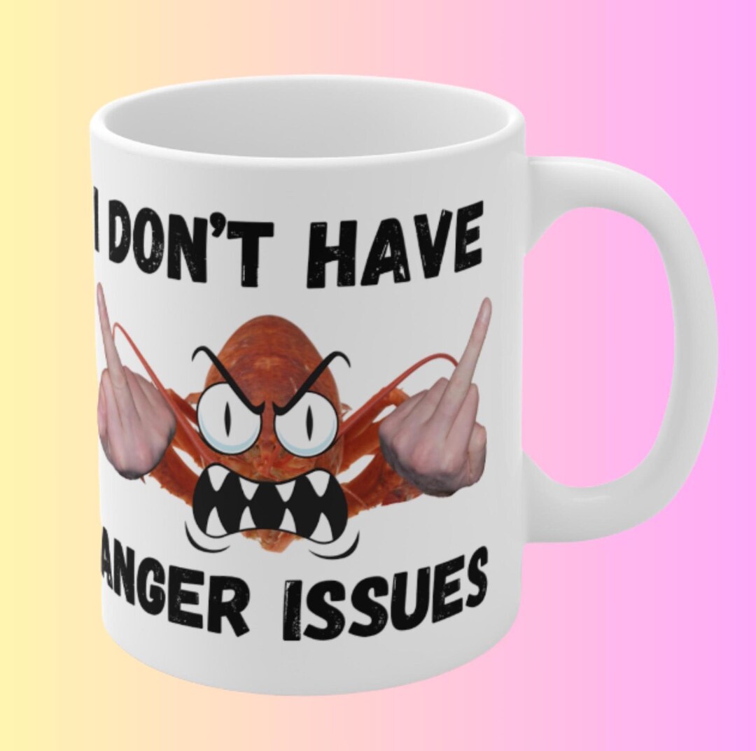 I Don't Have Anger Issues Mug, Humorous Coffee Cup, Angry Lobster Tea ...