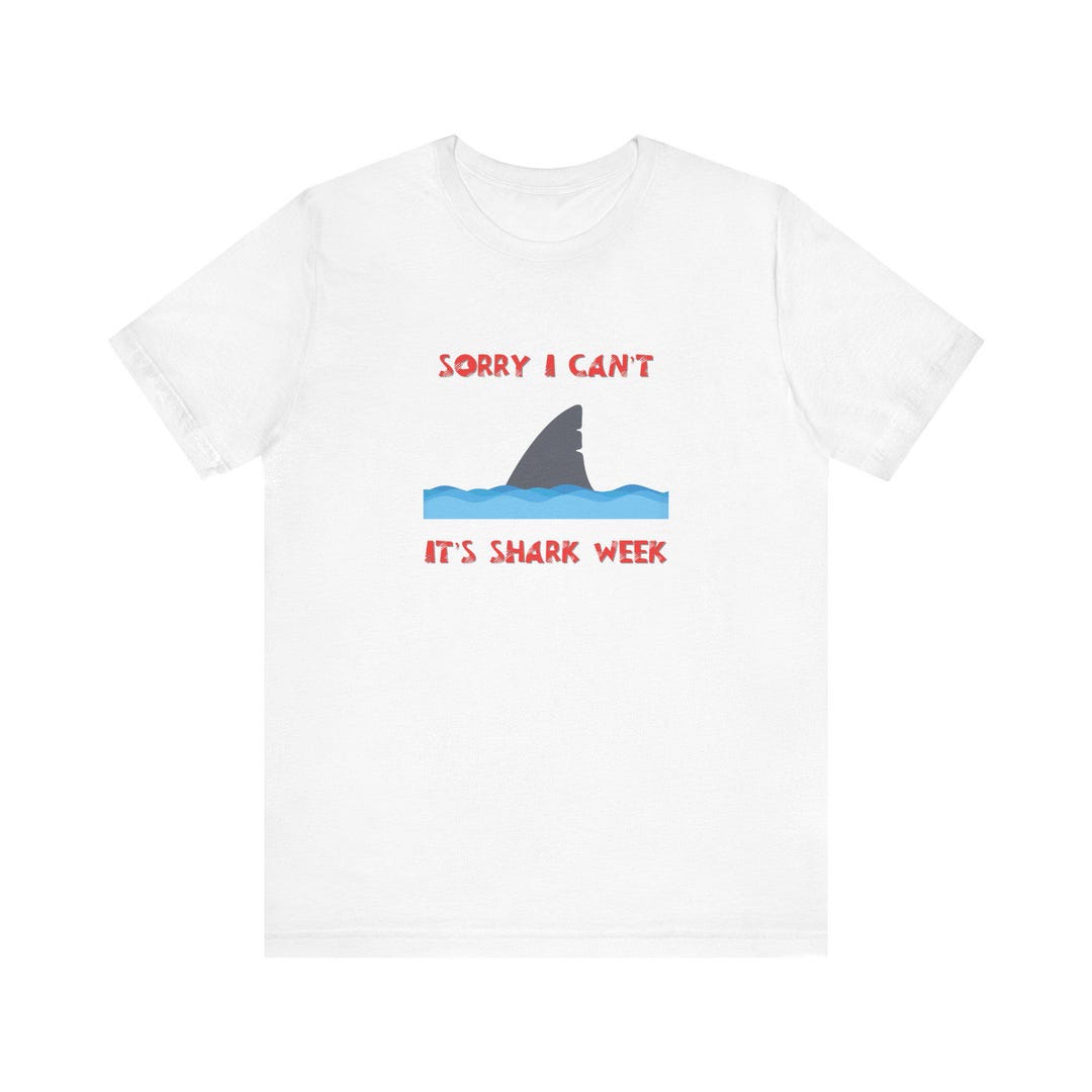 Sorry I Can't It's Shark Week Tee - Perfect Gift for Shark Week Fans ...