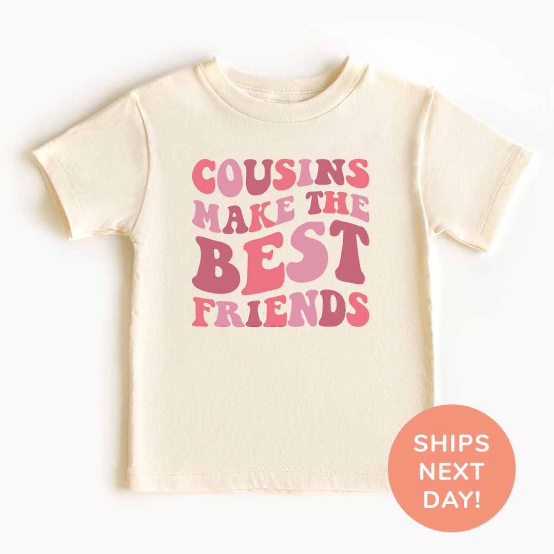 Cousins Make the Best Friends Shirt and Onesie® Cute Cousin Crew Shirt ...