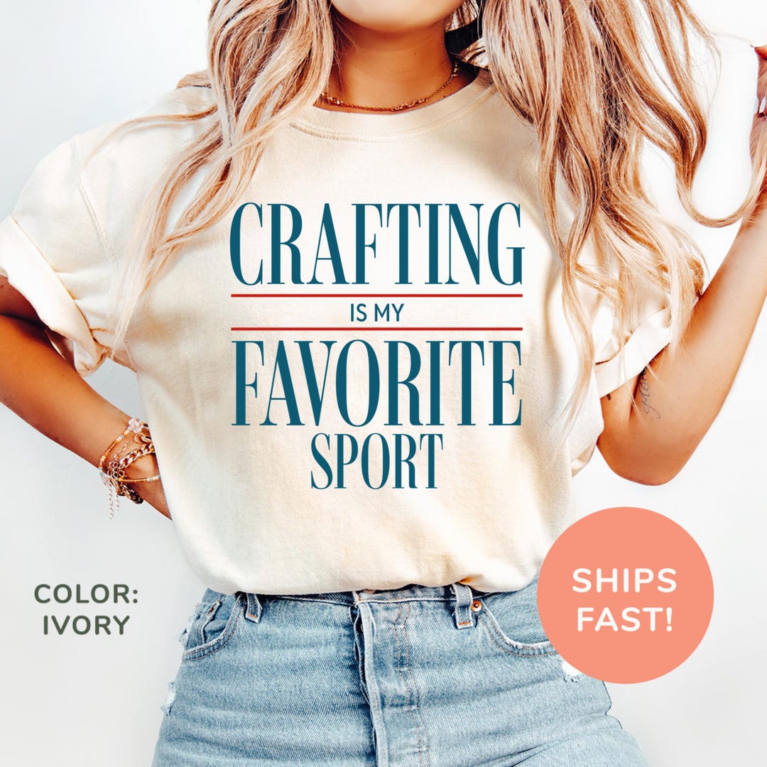 Comfort Colors® Crafting is My Favorite Sport Shirt Crafting Shirt ...