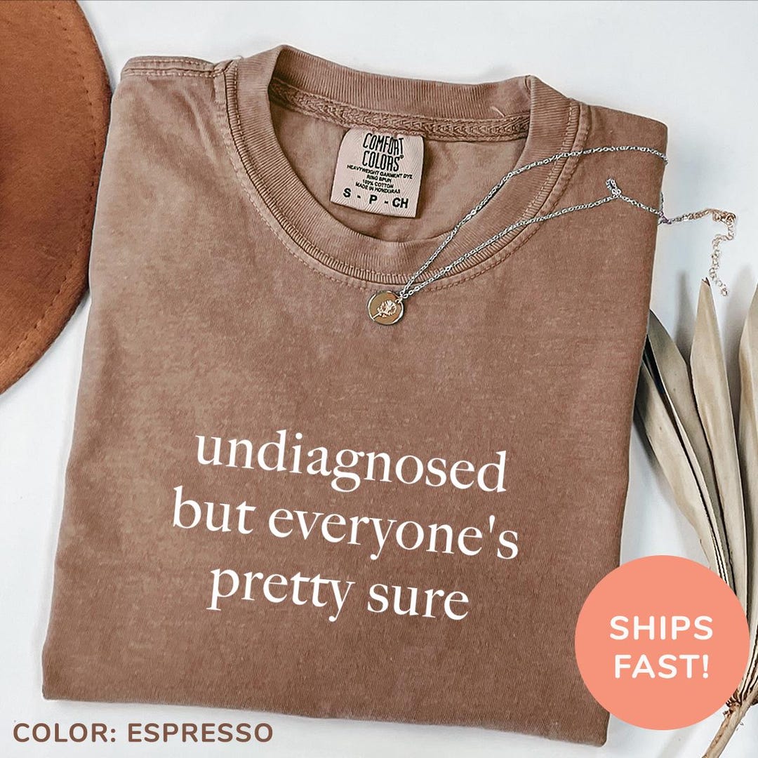 Comfort Colors® Undiagnosed but Everyone's Pretty Sure Shirt Mental ...