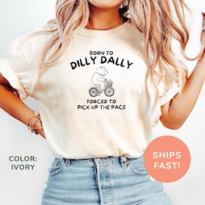Comfort Colors® Born to Dilly Dally Forced to Pick up the Pace Shirt ...