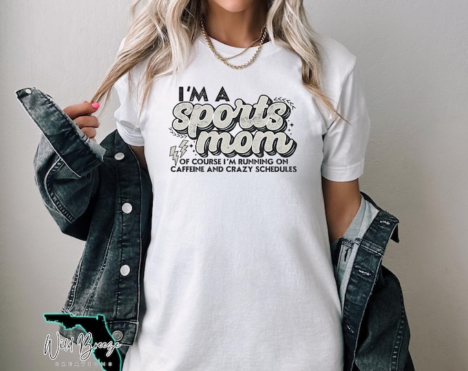 I'm A Sports Mom of Course I Run on Caffeine and Crazy Schedules Shirt ...
