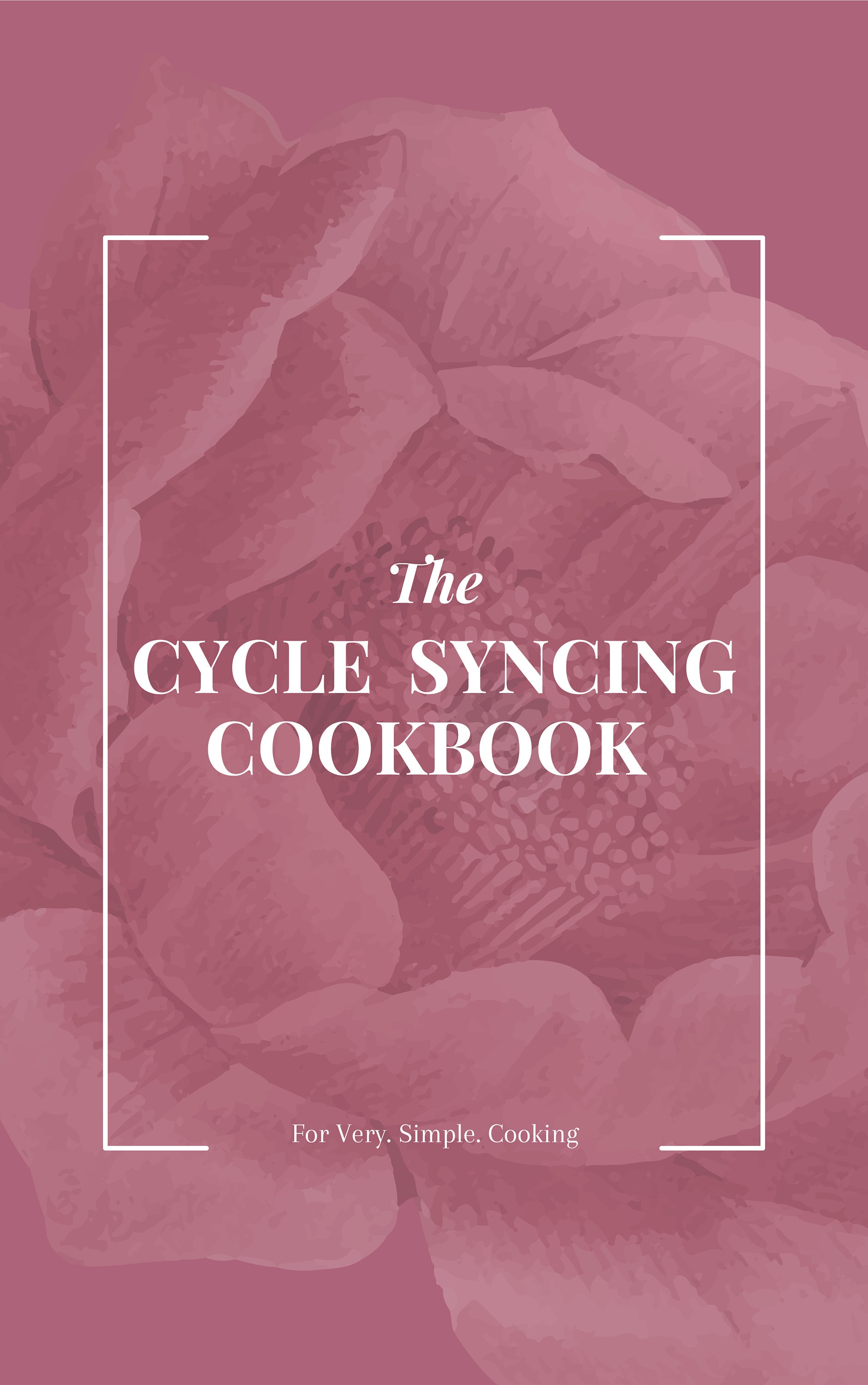 The Cycle Syncing Cookbook: A Simple Cookbook to Help You Balance Your ...