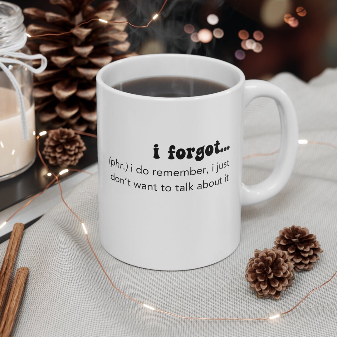 I Forgot Meme Coffee Mug – Witty Sarcastic Phrase White Ceramic Cup - Etsy