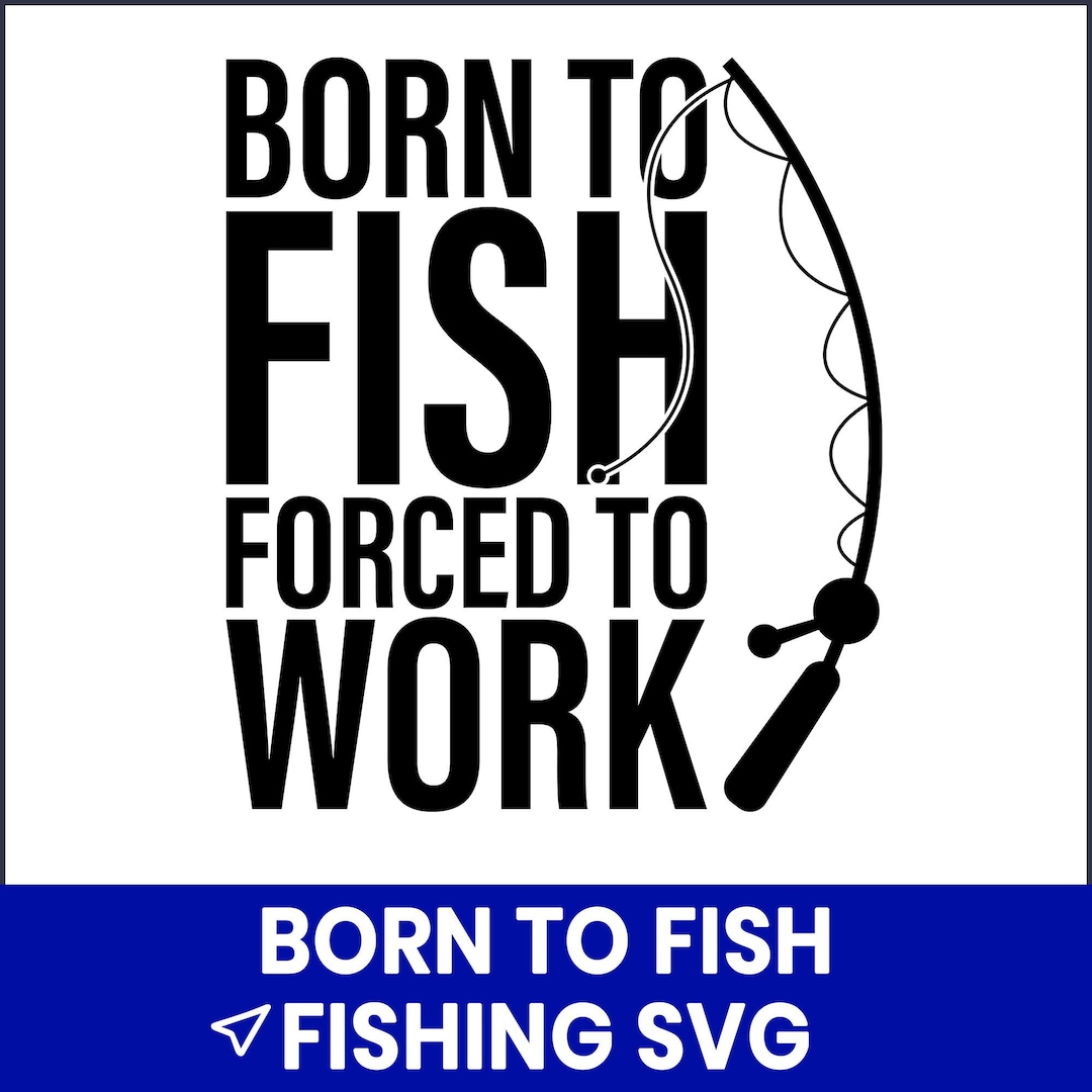 Born to Fish SVG, Fishing Life SVG, Fisherman Shirt Design, Angler ...