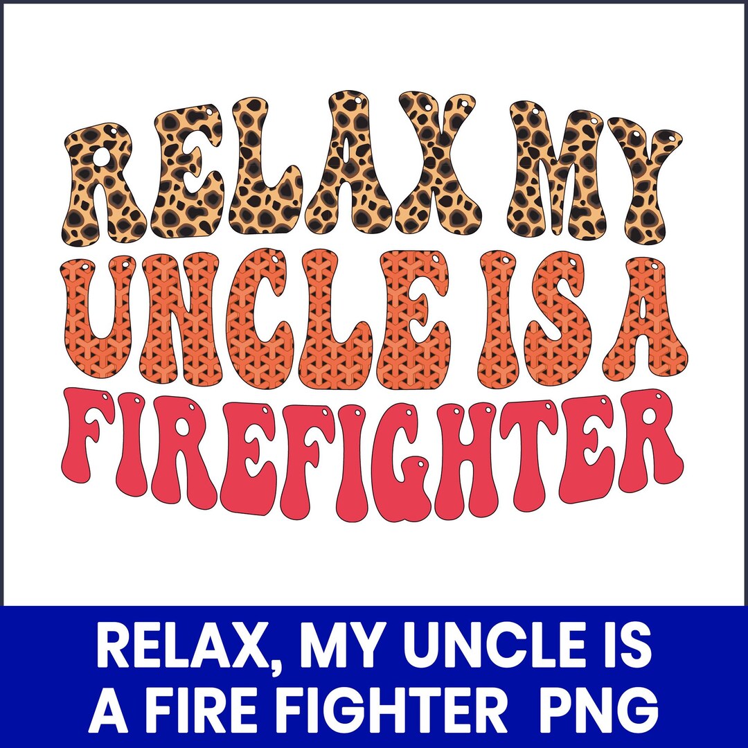 Relax My Uncle is a Firefighter PNG, Funny Fireman Family Sublimation ...