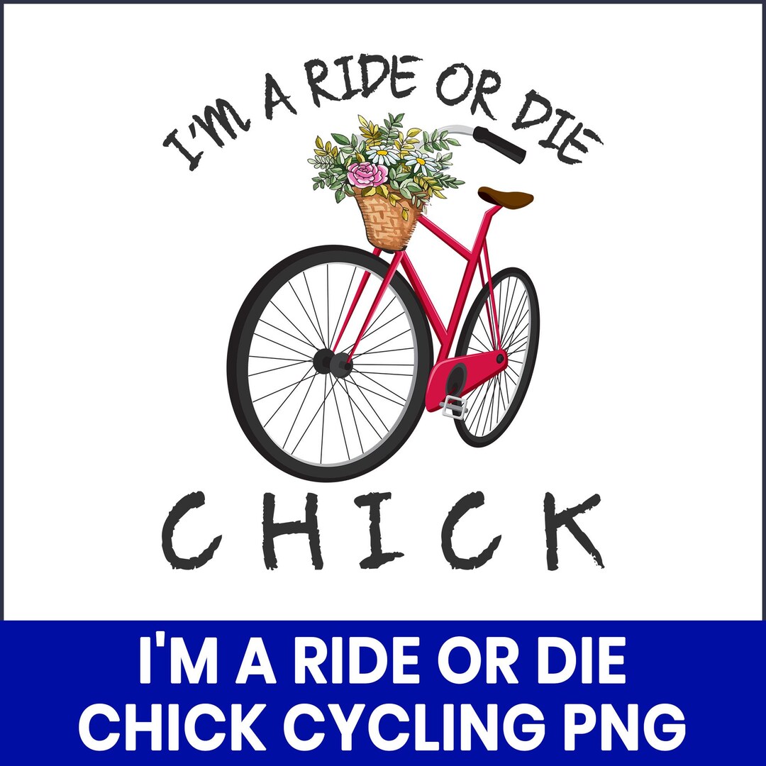 I'm a Ride or Die Chick PNG, Cycling Quote PNG for Women, Biker Girl ...