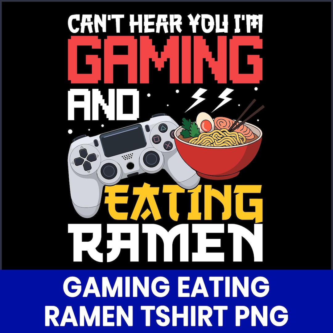 Gaming Ramen T-shirt PNG, Anime Gamer Eating Noodles Design, Funny Nerd ...