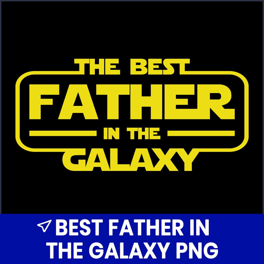 Best Father in the Galaxy PNG, Star Dad Sublimation Design, Sci-fi Dad ...